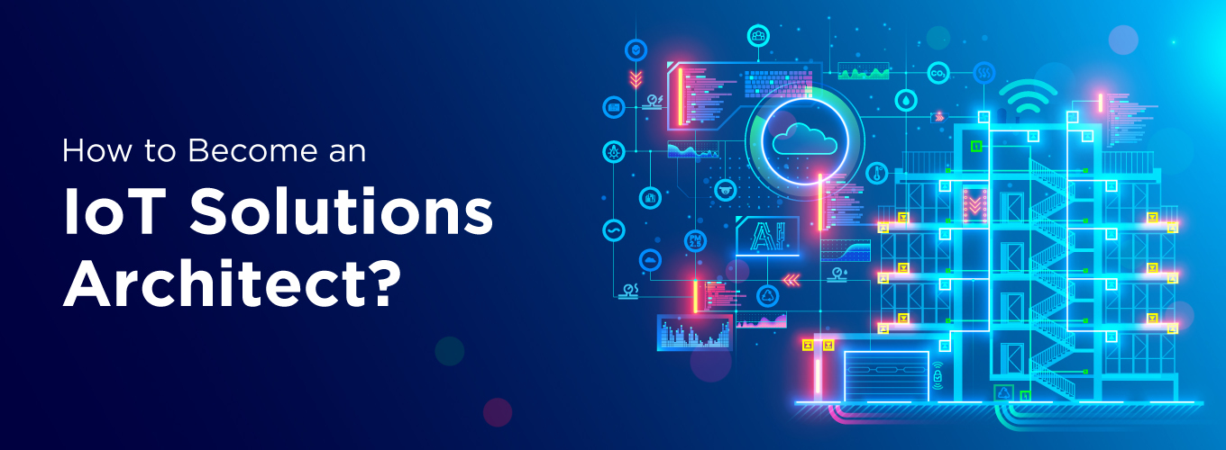 How to Build a Career as an IoT Solutions Architect - Xpheno