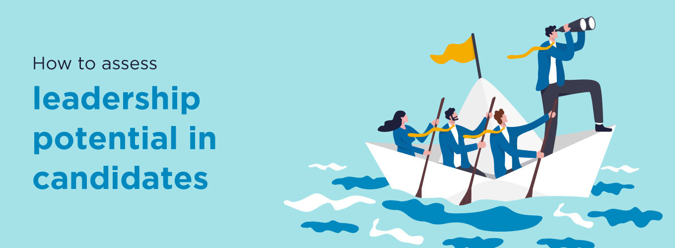 How to Assess Leadership Potential in Candidates - Xpheno