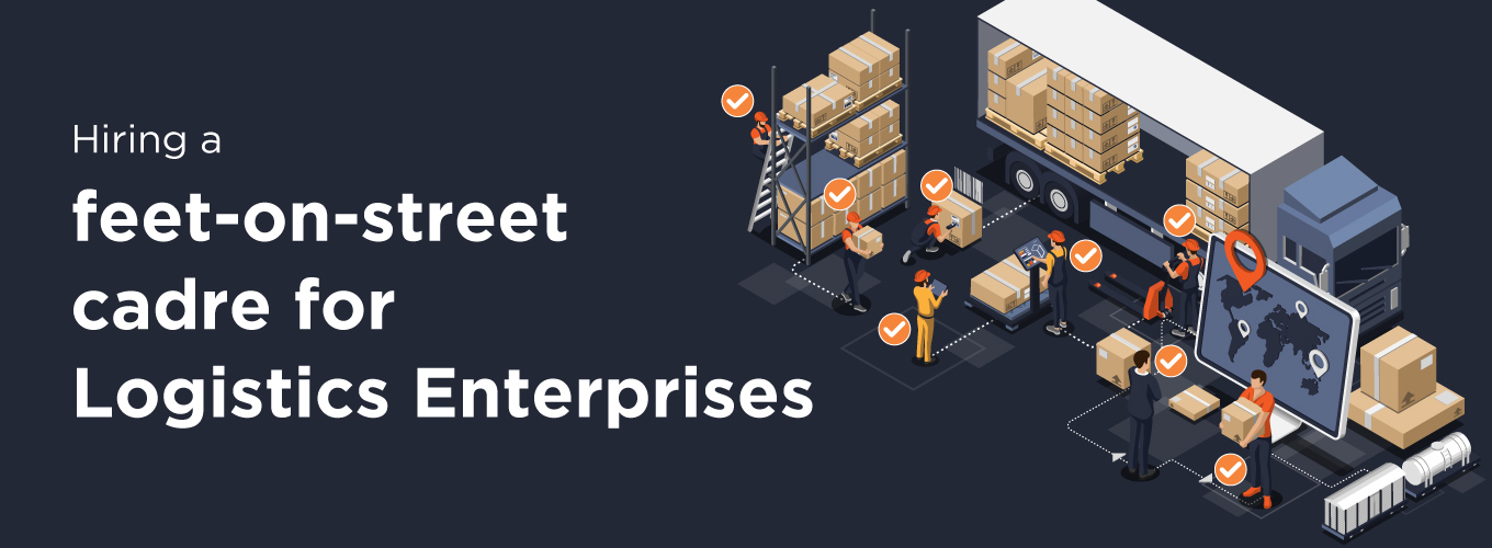 Hiring Feet-on-Street Cadre for Logistics Enterprises - Xpheno