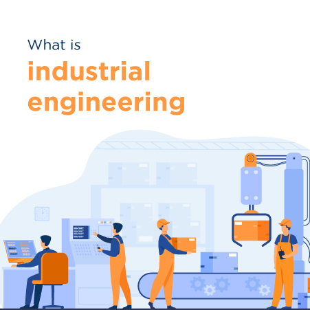 What is Industrial Engineering and Why is it a Smart Career Choice ...