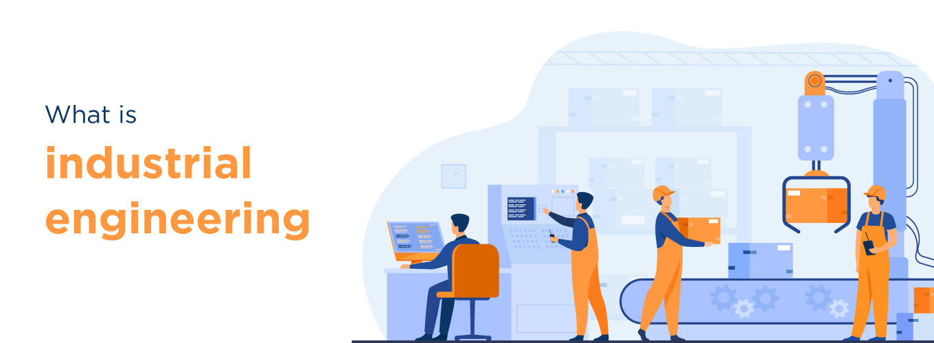 What is Industrial Engineering and Why is it a Smart Career Choice ...